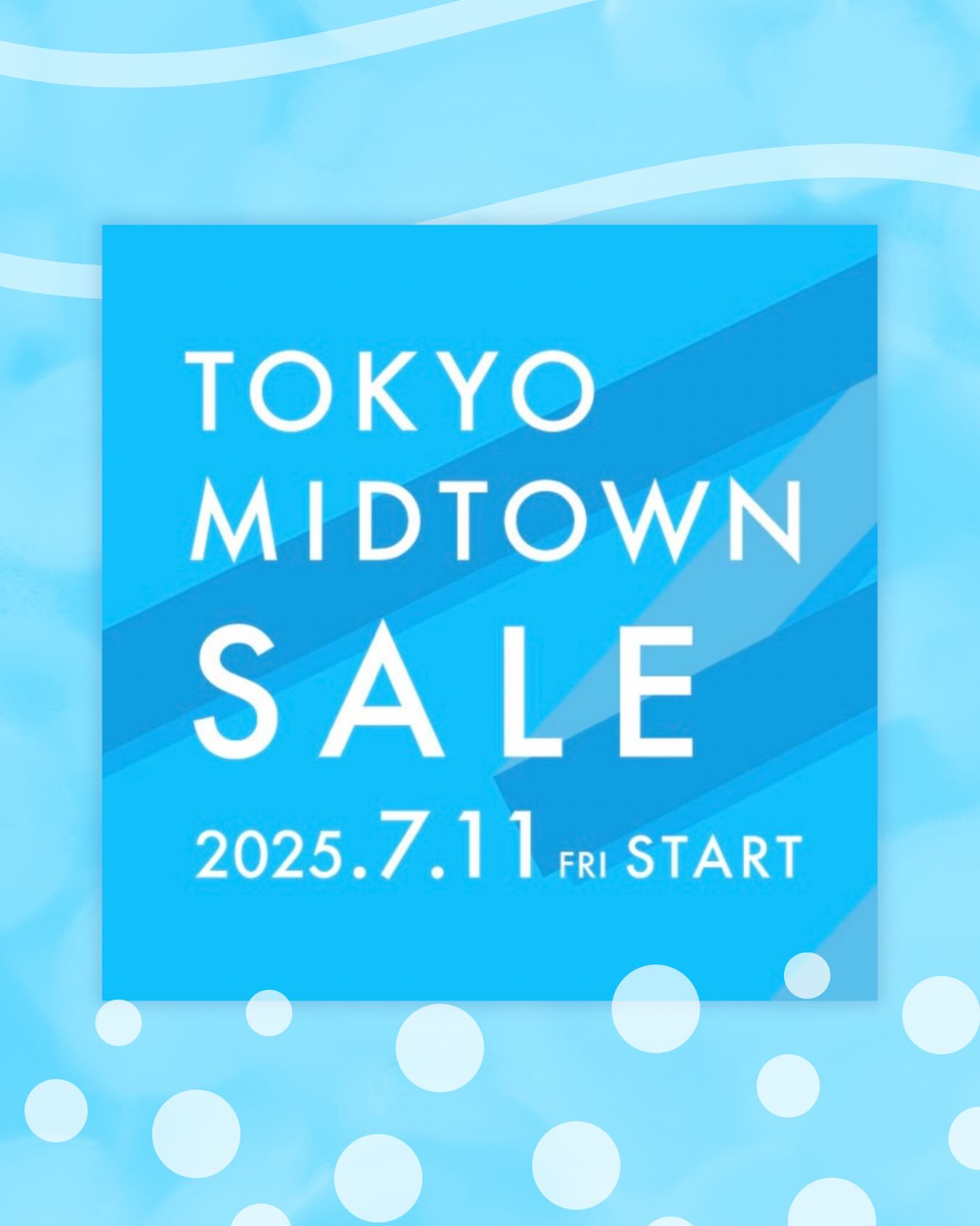 【東京ミッドタウン店】TOKYO MIDTOWN SUMMER SALE2025[2025/7/11(金)-7/27(日)]